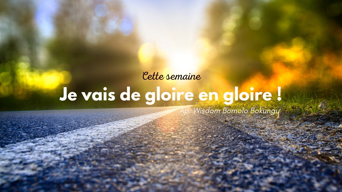 Je vais de gloire en gloire ! – Foi, Espérance & Vie